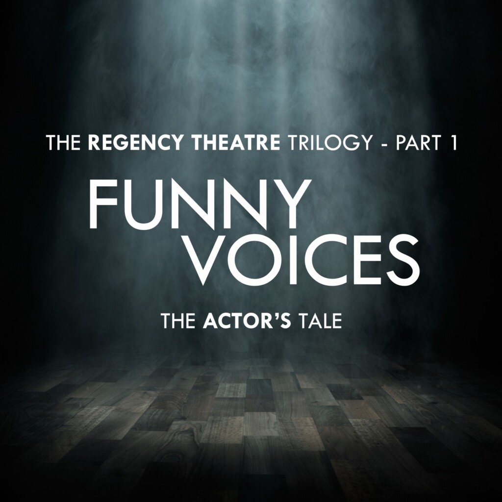 The Regency Theatre Trilogy: Play One - Funny Voices (The Actor's Tale ...